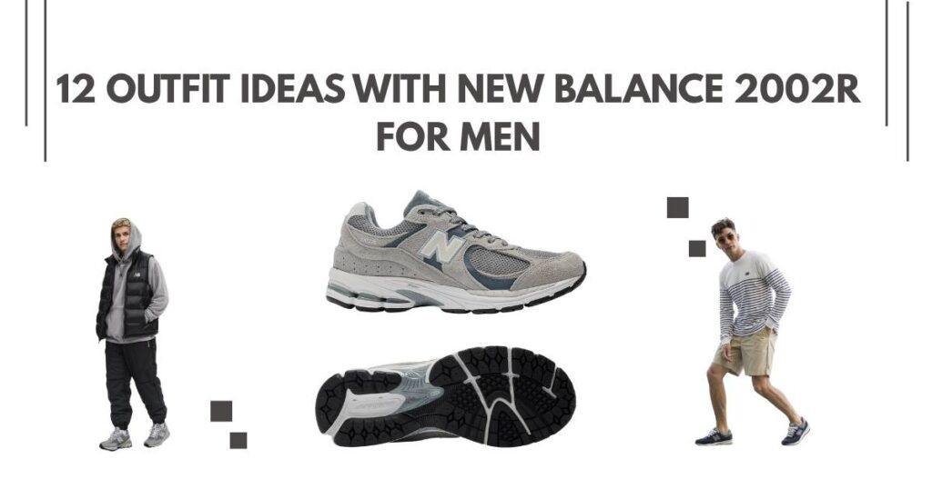 12 Outfit Ideas with New Balance 2002R for Men